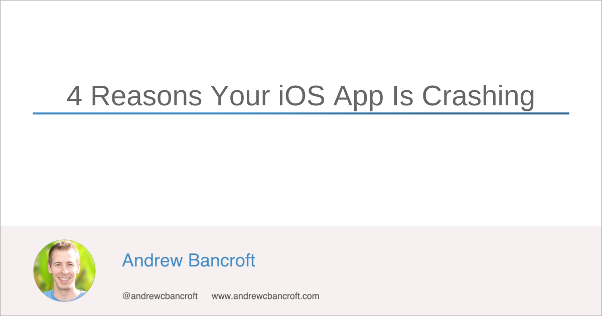4 Reasons Your iOS App Is Crashing